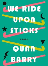 We Ride Upon Sticks by Quan Barry - Joplin Public Library