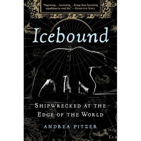 Icebound: Shipwrecked at the Edge of the World by Andrea Pitzer ...